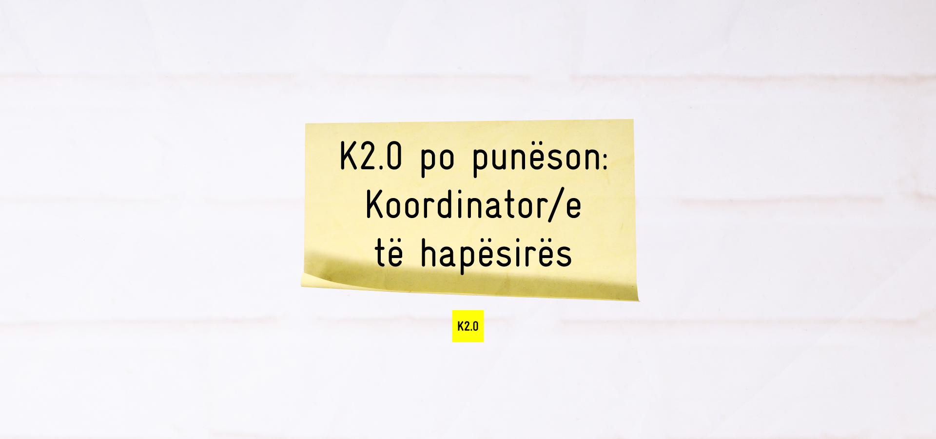 K2.0 po punëson: Koordinator/e të hapësirës - Kosovo 2.0